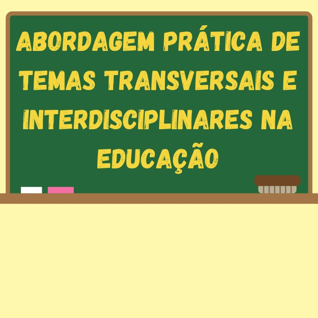 Abordagem Prática de Temas Transversais e Interdisciplinares na ...